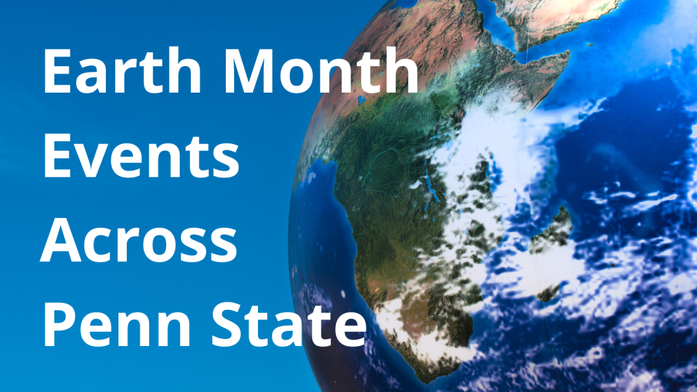 Earth Month events continue to be held across Penn State in April ...