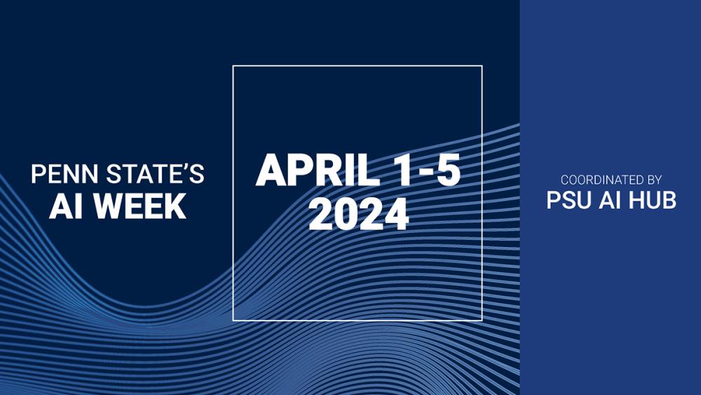 Penn State Artificial Intelligence Week: April 1-5 | Penn State University Penn State Artificial Intelligence Week: April 1-5 | Penn State University