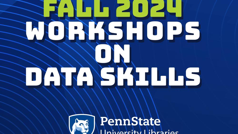 University Libraries announce fall 2024 workshops on data skills topics | Penn State University