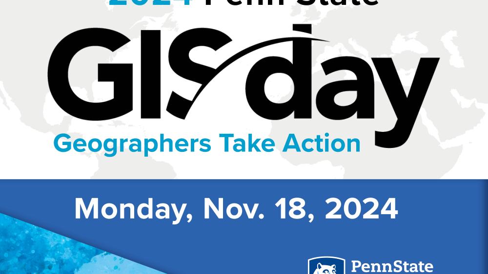 Penn State GIS Day activities focus on the theme 'Geographers Take ...