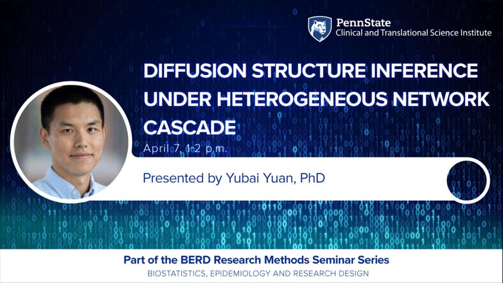 CTSI BERD Webinar: 'Diffusion Structure Inference Under Heterogeneous Network Cascade' April 7 ...